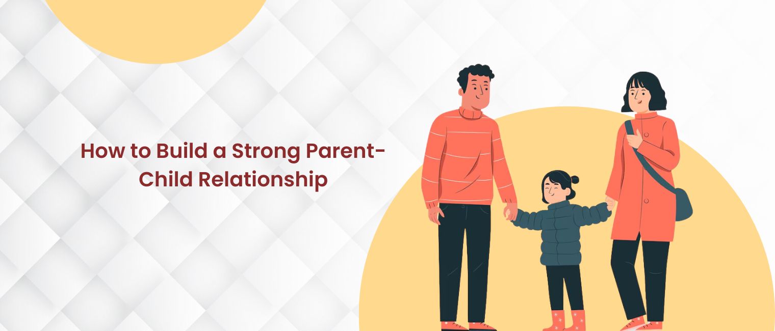 How to Build a Strong Parent-Child Relationship – LittleCheer